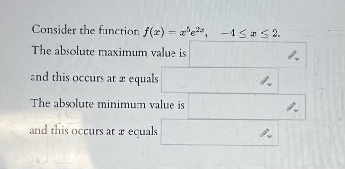 Solved Consider the function f(x)=x5e2x,−4≤x≤2. The absolute | Chegg.com