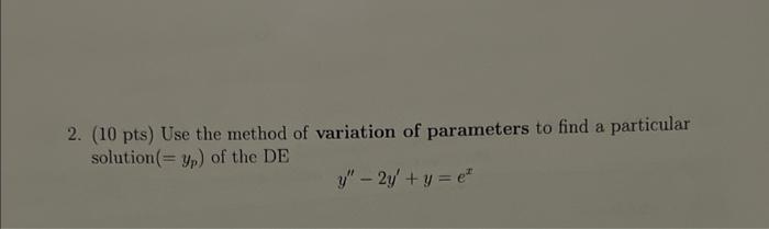 Solved 2. ( 10pts) Use the method of variation of parameters | Chegg.com