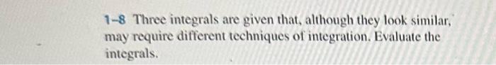 Solved 1-8 Three integrals are given that, although they | Chegg.com
