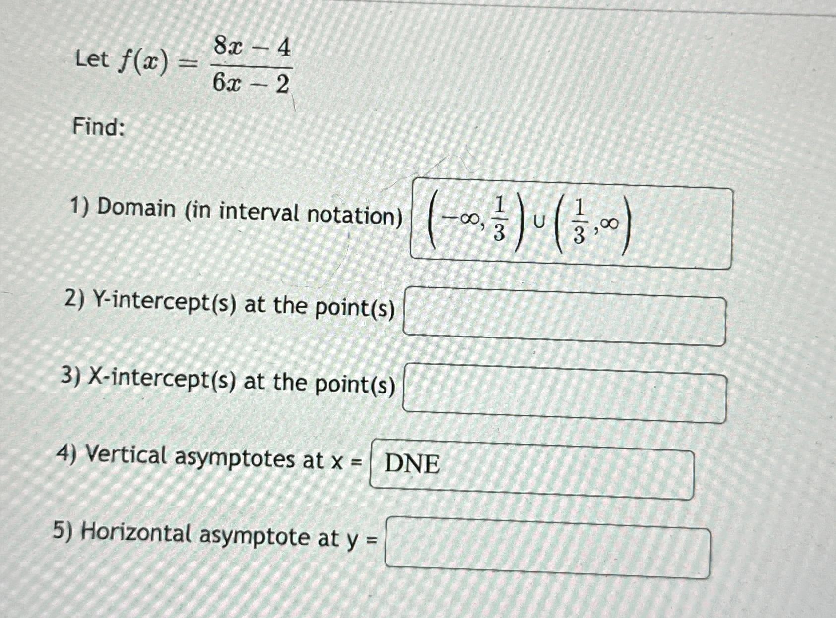 Solved Let f(x)=8x-46x-2Find:Domain (in interval | Chegg.com