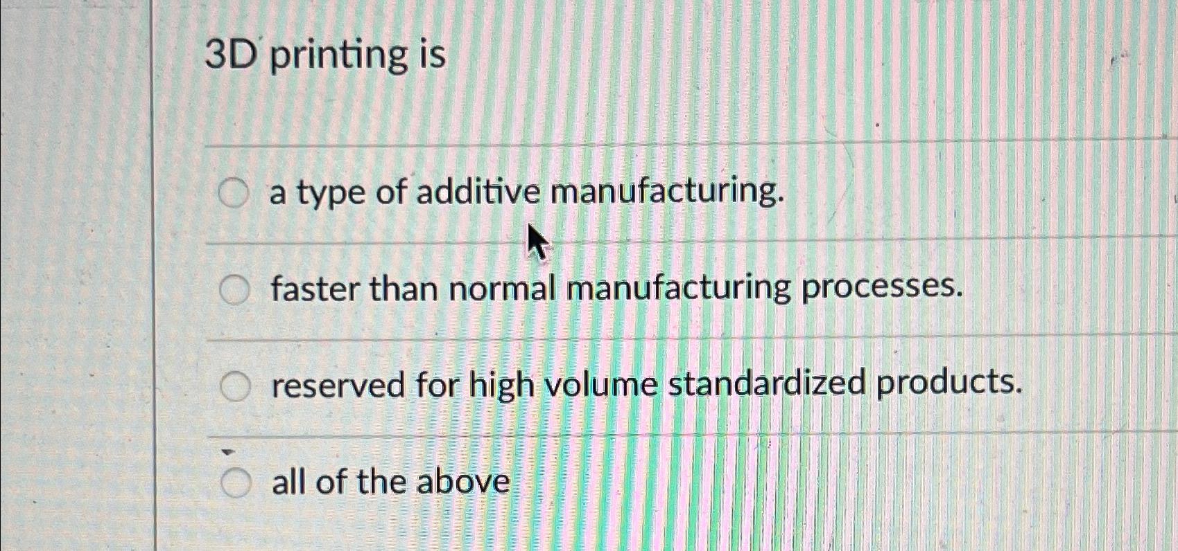 Solved 3D ﻿printing isa type of additive | Chegg.com