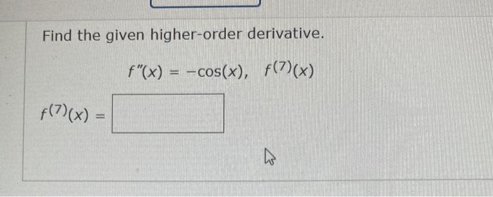 Solved Find the given higher-order derivative. | Chegg.com