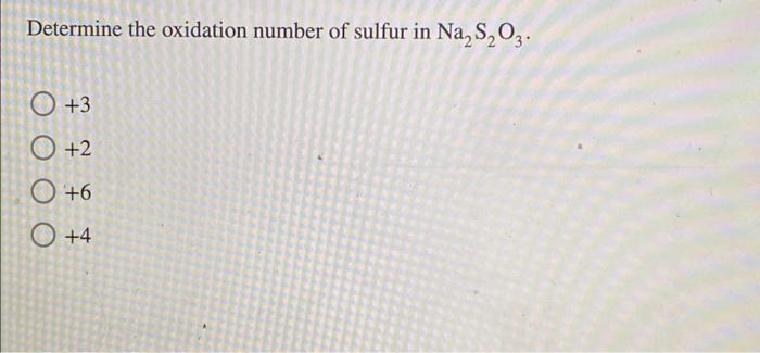 Solved Determine the oxidation number of sulfur in Na2 S2O3. | Chegg.com