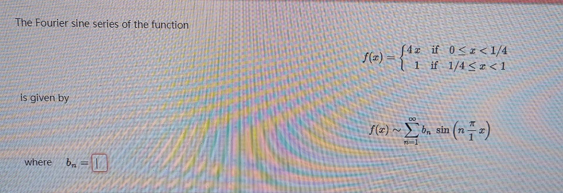 Solved The Fourier sine series of the function f(x)={4x1 if | Chegg.com