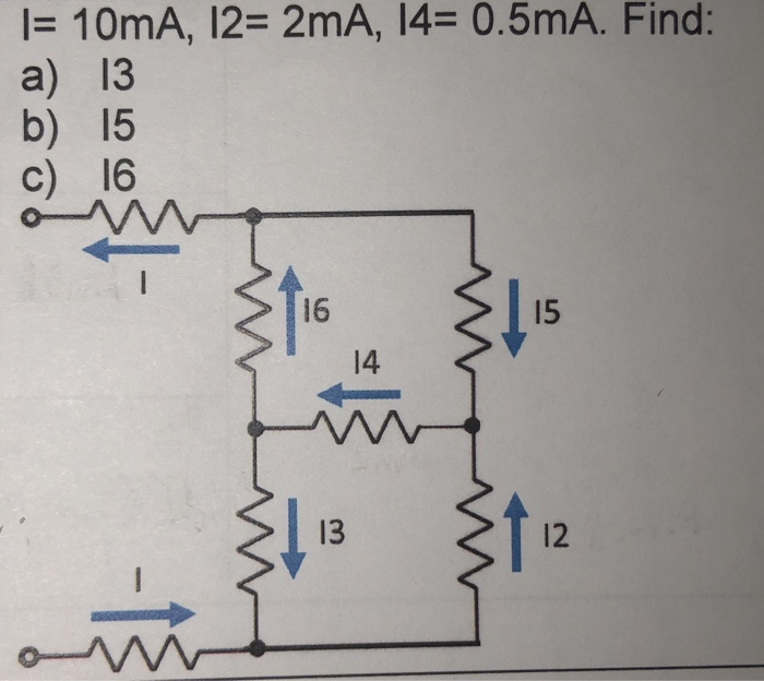 Solved I= 10mA, 12= 2mA, 14= 0.5mA. Find: a) 13 b) 15 c) 16 | Chegg.com