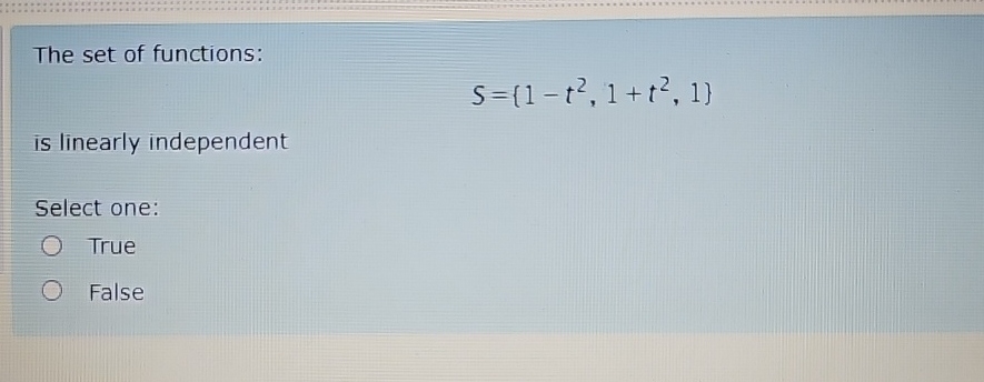 Solved The set of functions:S={1-t2,1+t2,1}is linearly | Chegg.com