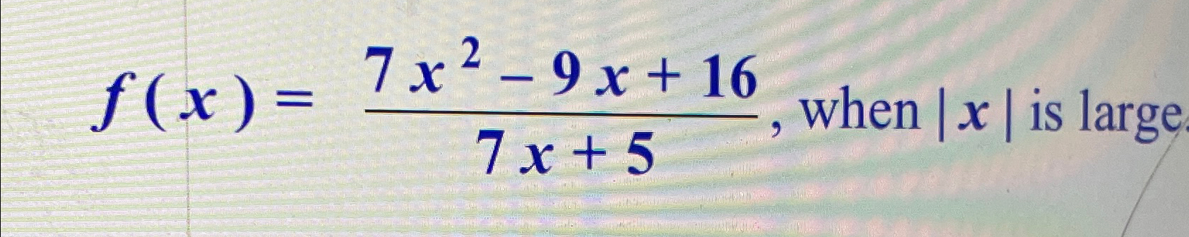 Solved f(x)=7x2-9x+167x+5, ﻿when |x| ﻿is large | Chegg.com
