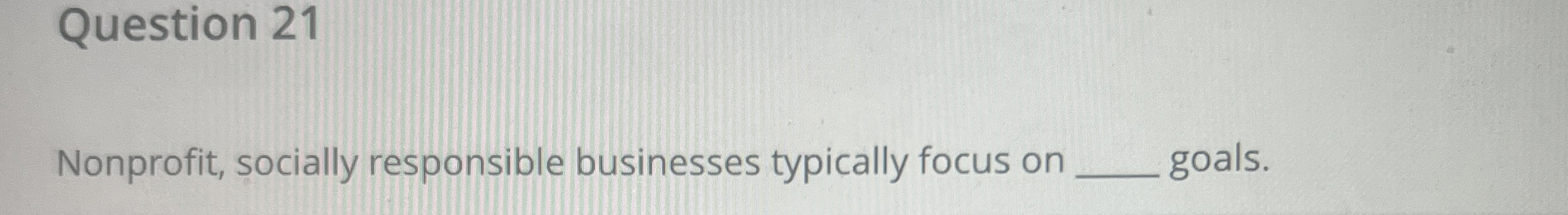 Solved Question 21Nonprofit, socially responsible businesses | Chegg.com