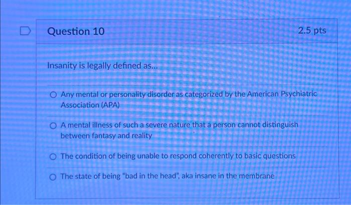 Solved Question 10 2.5pts Insanity is legally defined as... | Chegg.com
