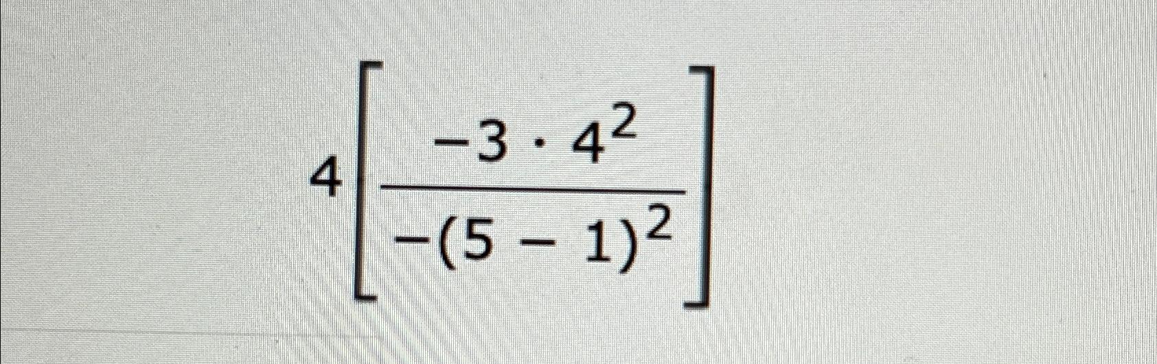 Solved 4[-3*42-(5-1)2] | Chegg.com