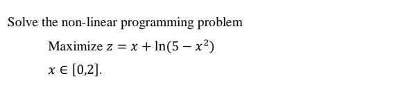 Solved Solve the non-linear programming problem Maximize z = | Chegg.com