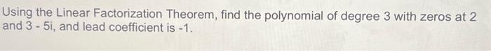 Solved Using the Linear Factorization Theorem, find the | Chegg.com