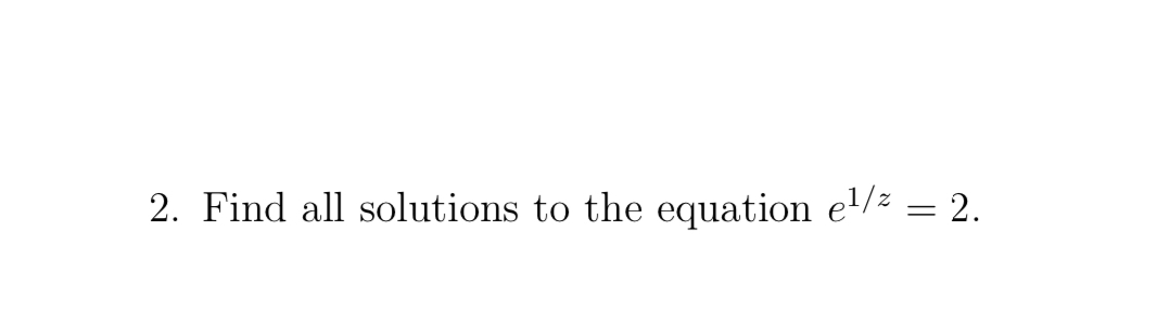Solved Find all solutions to the equation e1z=2. | Chegg.com