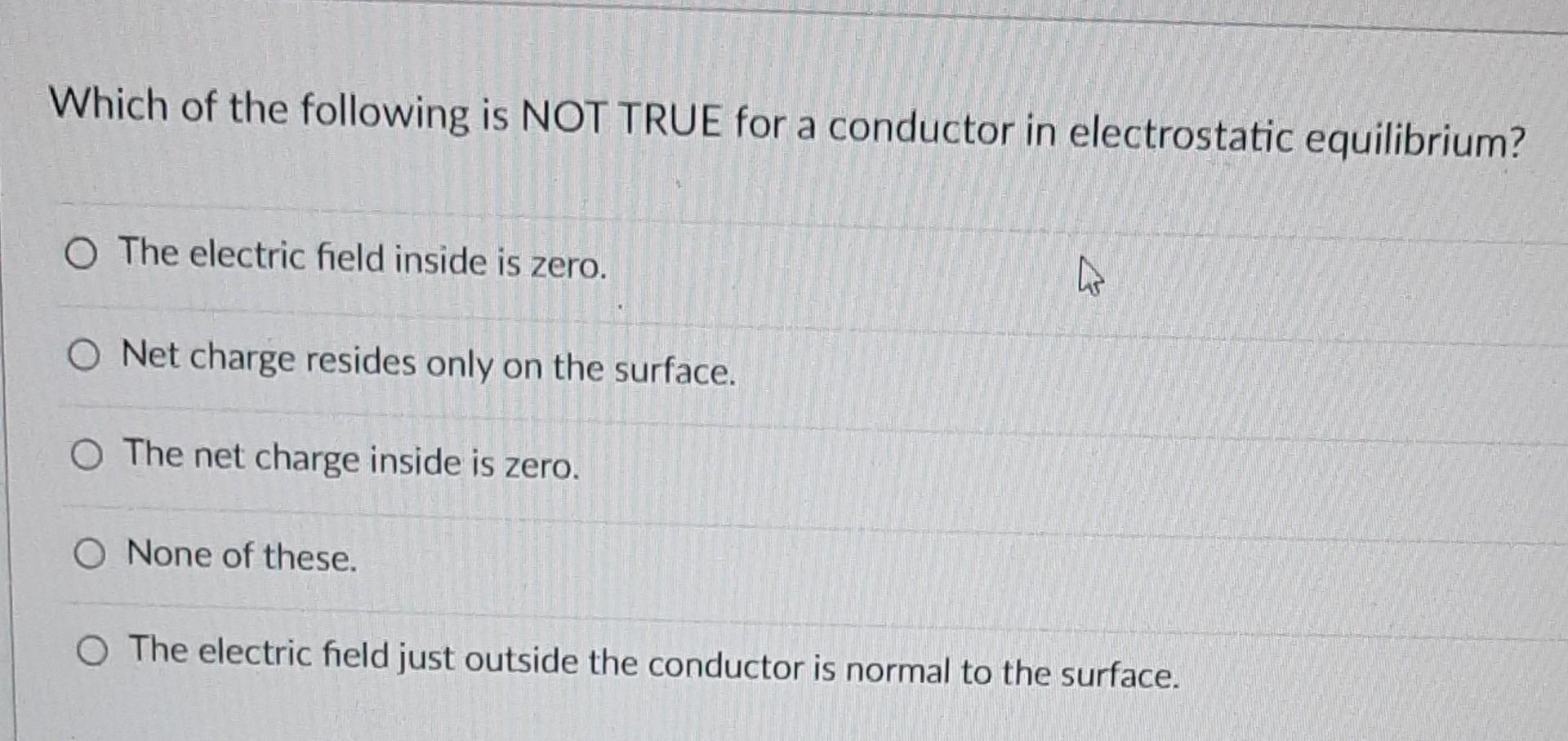 Solved Which of the following is NOT TRUE for a conductor in | Chegg.com