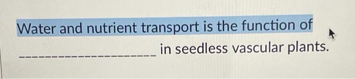 Solved Water and nutrient transport is the function of in | Chegg.com