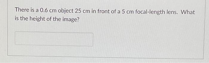 Solved There is a 0.6 cm object 25 cm in front of a 5 cm | Chegg.com
