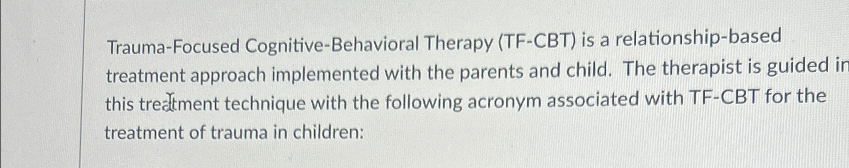 Solved Trauma-Focused Cognitive-Behavioral Therapy (TF-CBT) | Chegg.com