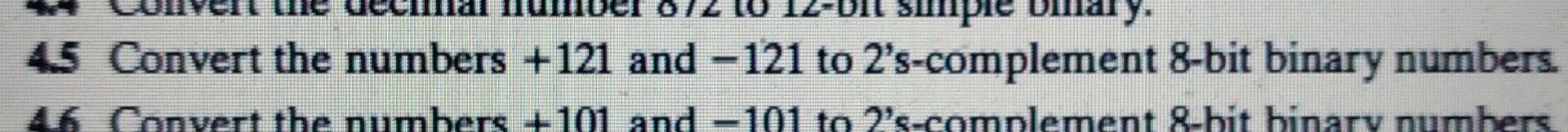 Solved 4.5 Convert the numbers +121 and −121 to 2 | Chegg.com