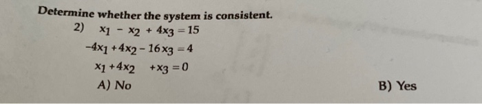 Solved Determine whether the system is consistent. 2) x1 - | Chegg.com