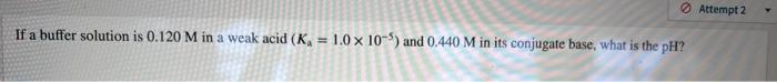 Solved If a buffer solution is 0.120M in a weak acid | Chegg.com