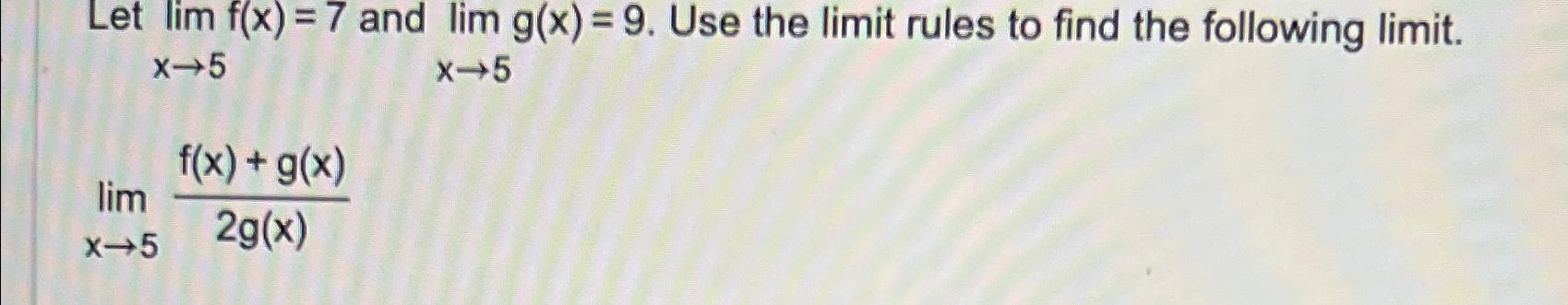 Solved Let limx→5f(x)=7 ﻿and limx→5g(x)=9. ﻿Use the limit | Chegg.com
