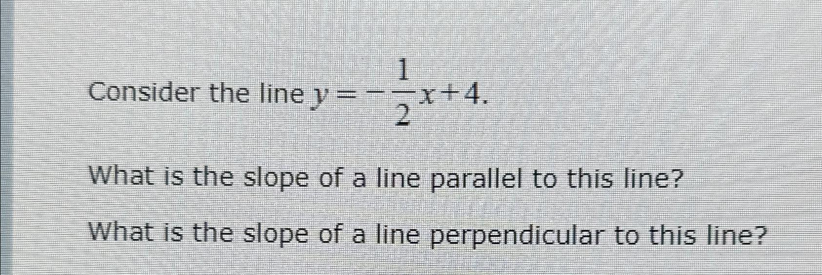 Solved Consider the line y=-12x+4What is the slope of a line | Chegg.com