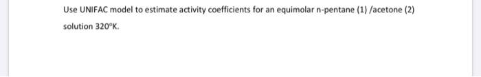 Solved Use UNIFAC model to estimate activity coefficients | Chegg.com