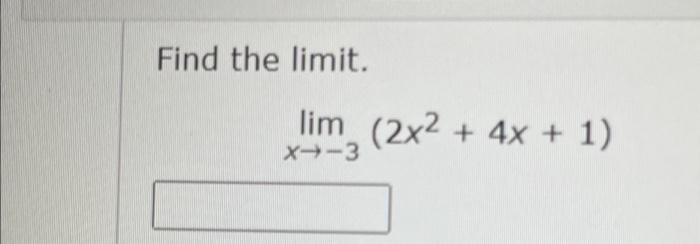 Solved Find the limit. limx→−3(2x2+4x+1) | Chegg.com