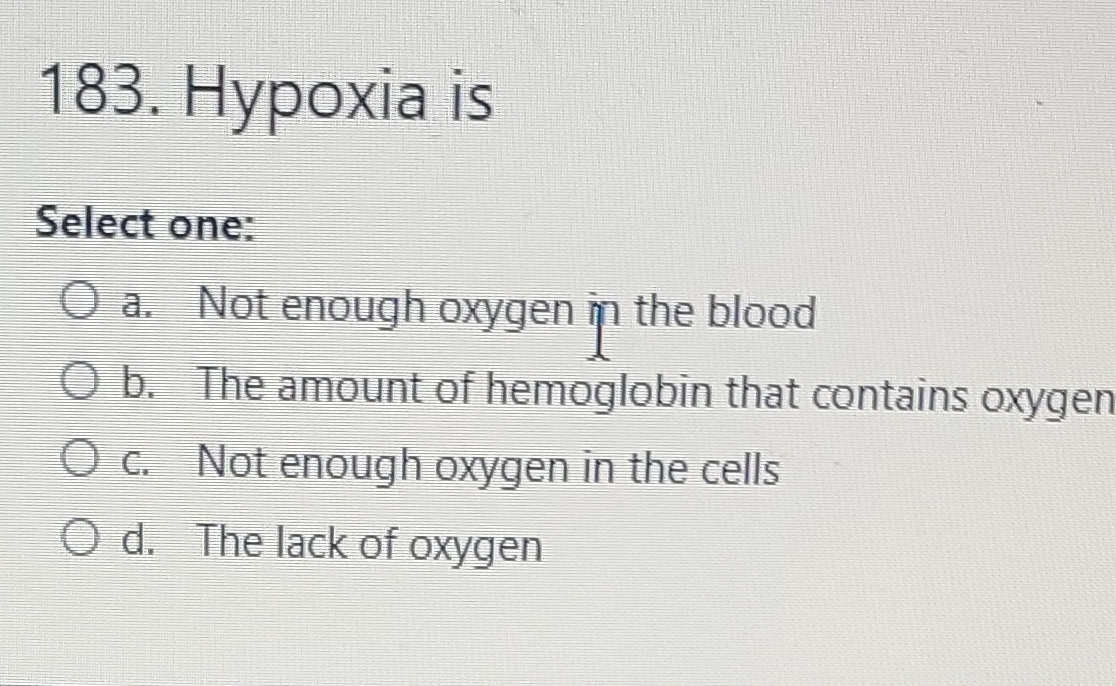Solved Hypoxia isSelect one:a. ﻿Not enough oxygen in the | Chegg.com