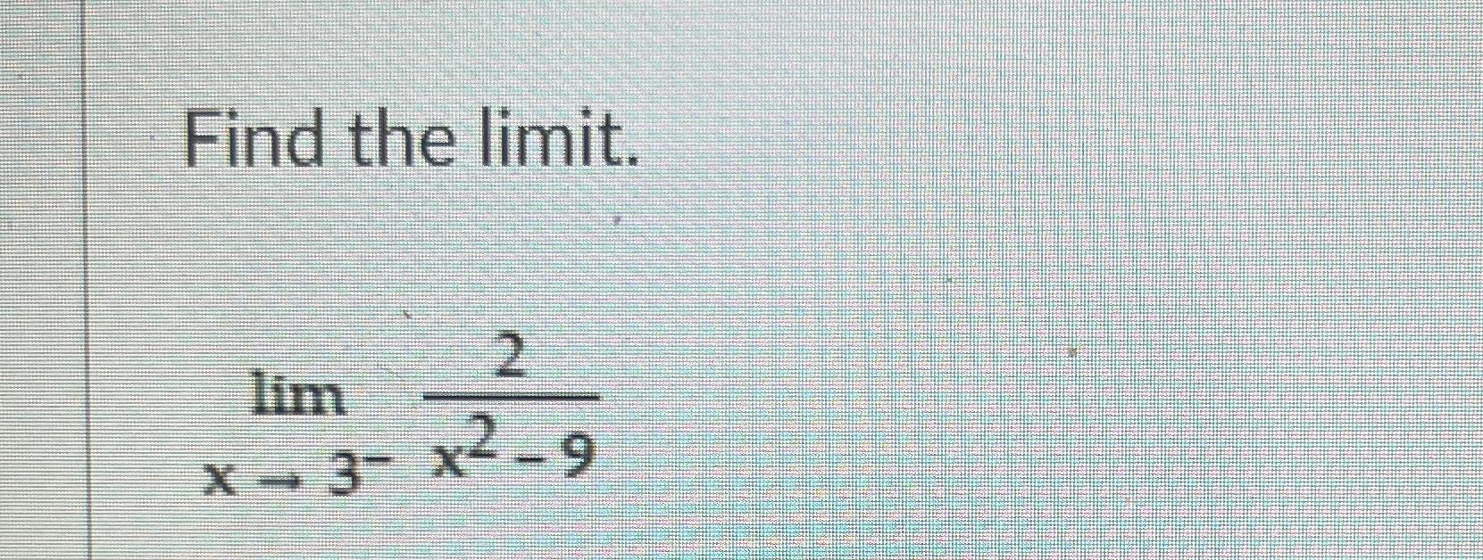 Solved Find the limit.limx→3-2x2-9 | Chegg.com