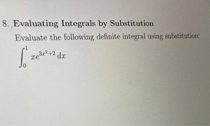 Solved 8. Evaluating Integrals by Substitution Evaluate the | Chegg.com