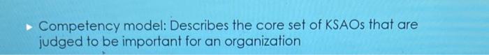 Solved Competency model: Describes the core set of KSAOs | Chegg.com
