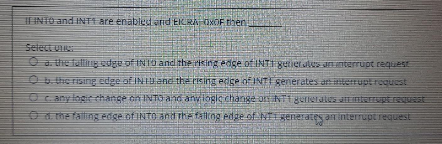 Solved If INTO and INT1 are enabled and EICRA=OxOf then | Chegg.com