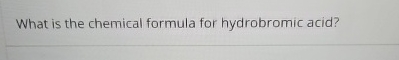 Solved What is the chemical formula for hydrobromic acid? | Chegg.com
