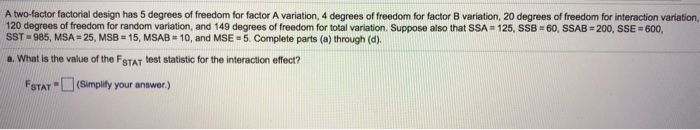 Solved A two-factor factorial design has 5 degrees of | Chegg.com