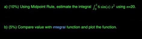 Solved a) (10%) Using Midpoint Rule, estimate the integral | Chegg.com