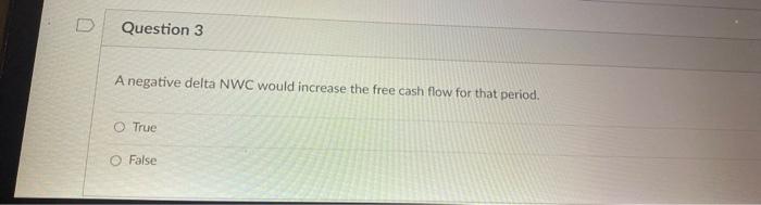Solved A negative delta NWC would increase the free cash | Chegg.com