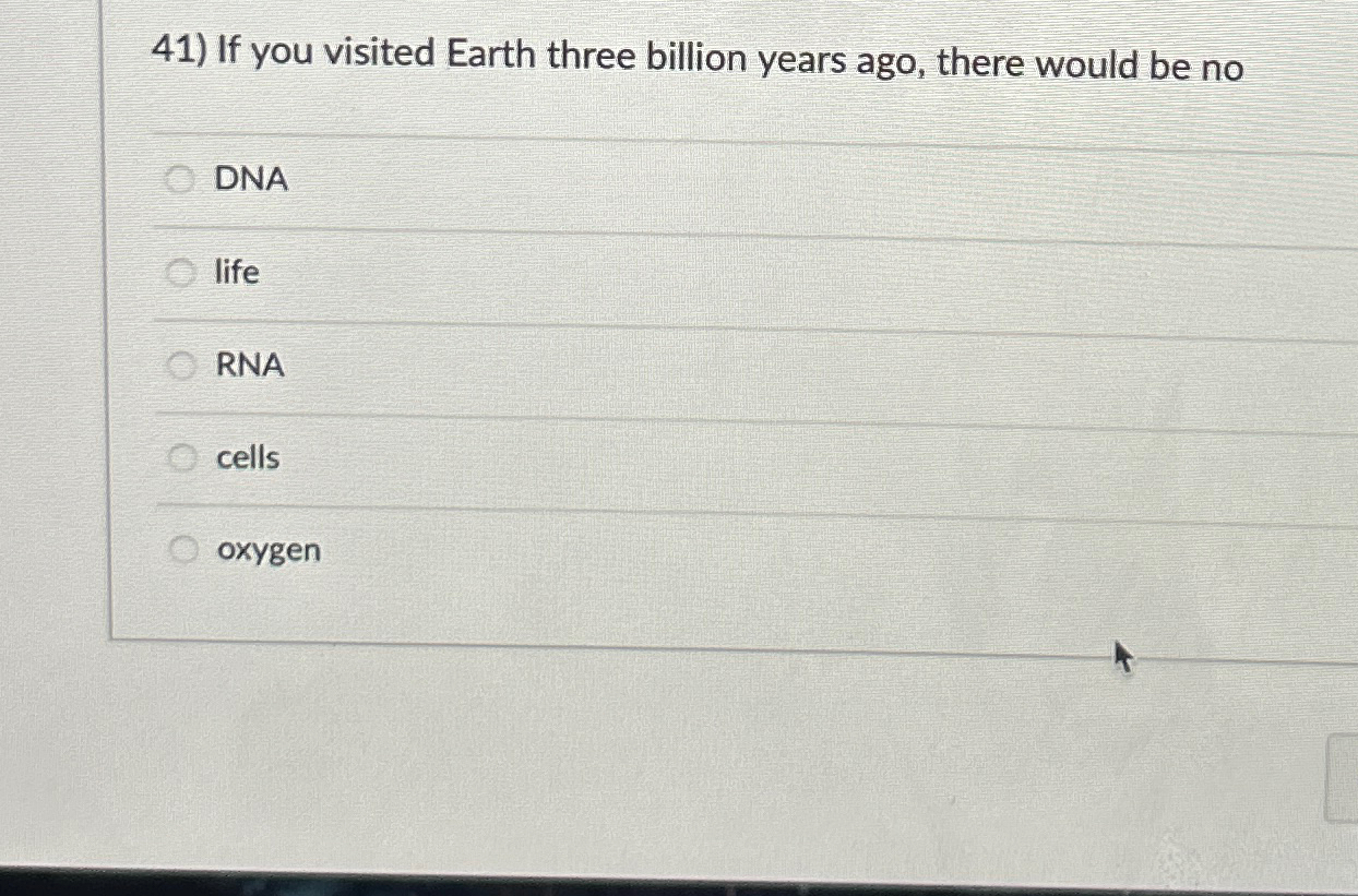 Solved If you visited Earth three billion years ago, there | Chegg.com