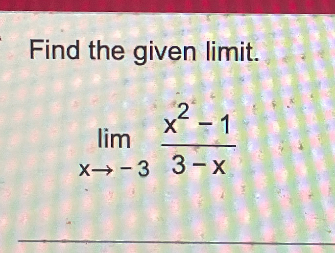 Solved Find the given limit.limx→-3x2-13-x | Chegg.com