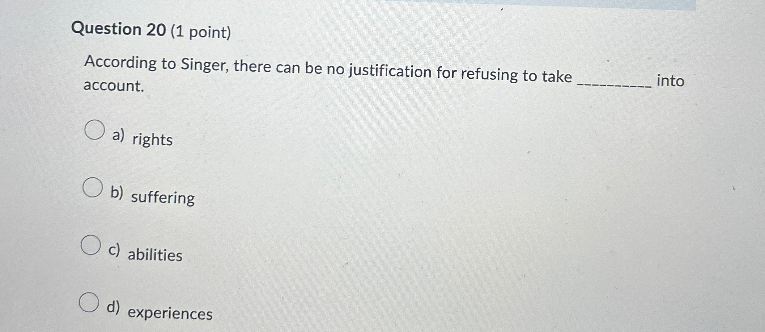 Solved Question 20 (1 ﻿point) ﻿According to Singer, there | Chegg.com