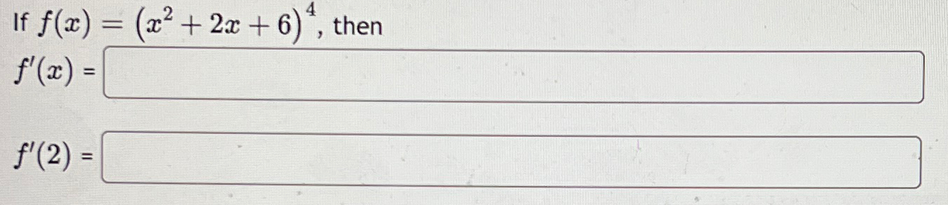 Solved If f(x)=(x2+2x+6)4, ﻿thenf'(x)=f'(2)= | Chegg.com
