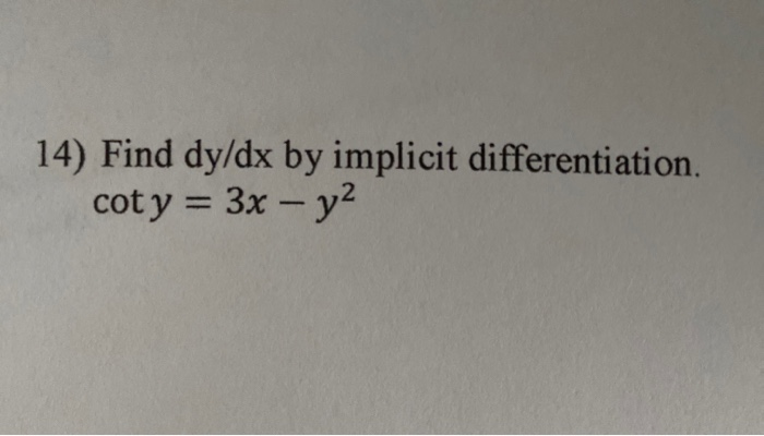 Solved 14) Find dy/dx by implicit differentiation. cot y = | Chegg.com