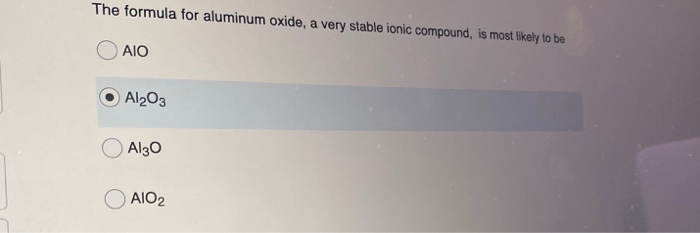 The formula for aluminum oxide, a very stable ionic | Chegg.com