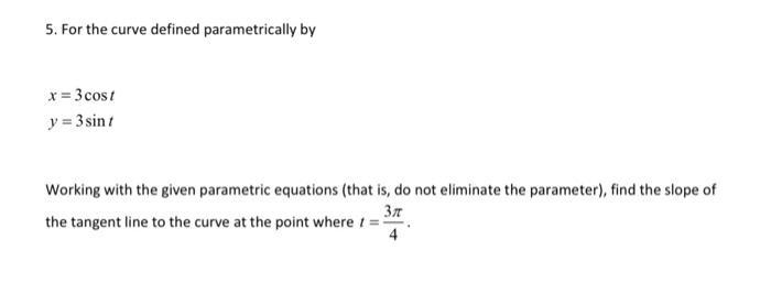 Solved 5. For the curve defined parametrically by | Chegg.com