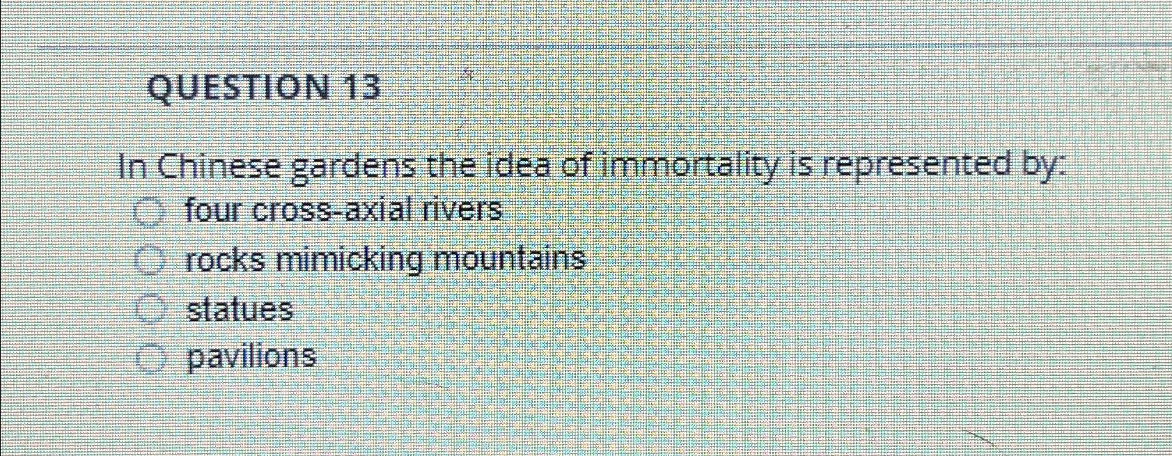 Solved QUESTION 13In Chinese gardens the idea of immortality | Chegg.com
