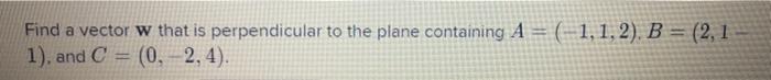 Solved Find a vector w that is perpendicular to the plane | Chegg.com