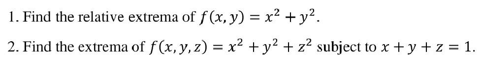 Solved 1. Find the relative extrema of f(x,y)=x2+y2. 2. Find | Chegg.com