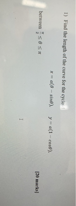 Solved 1) Find the length of the curve for the cycloid x = | Chegg.com