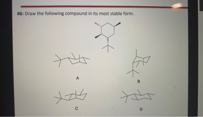 Solved draw the following compound in its most stable form. | Chegg.com