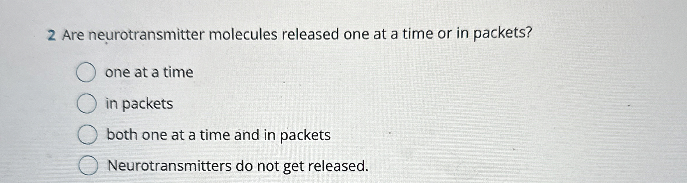 Solved 2 ﻿Are neurotransmitter molecules released one at a | Chegg.com